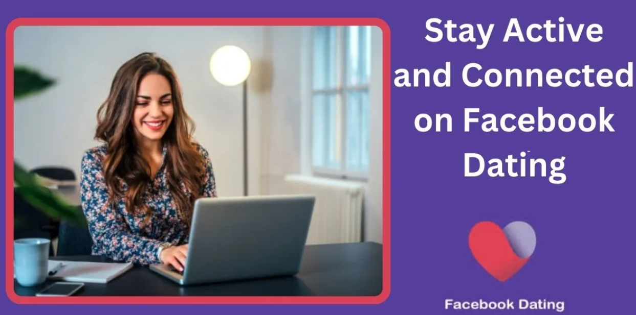 Staying Active And Connected With Singles On Facebook Dating