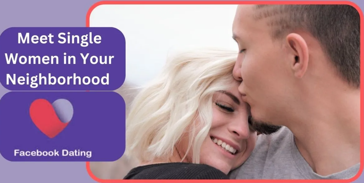 Facebook Dating for Singles – Meet Single Women in Your Area